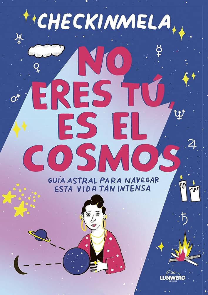 No eres tú, es el cosmos: Guía astral para navegar esta vida tan inten ...