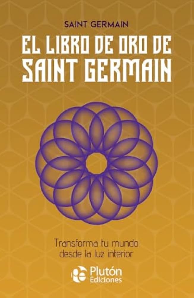 El libro de Oro de Saint Germain: Transforma tu mundo desde la luz int ...